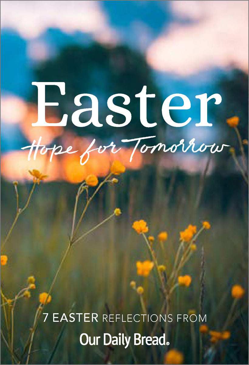 Easter: Hope for Tomorrow – Our Daily Bread Ministries