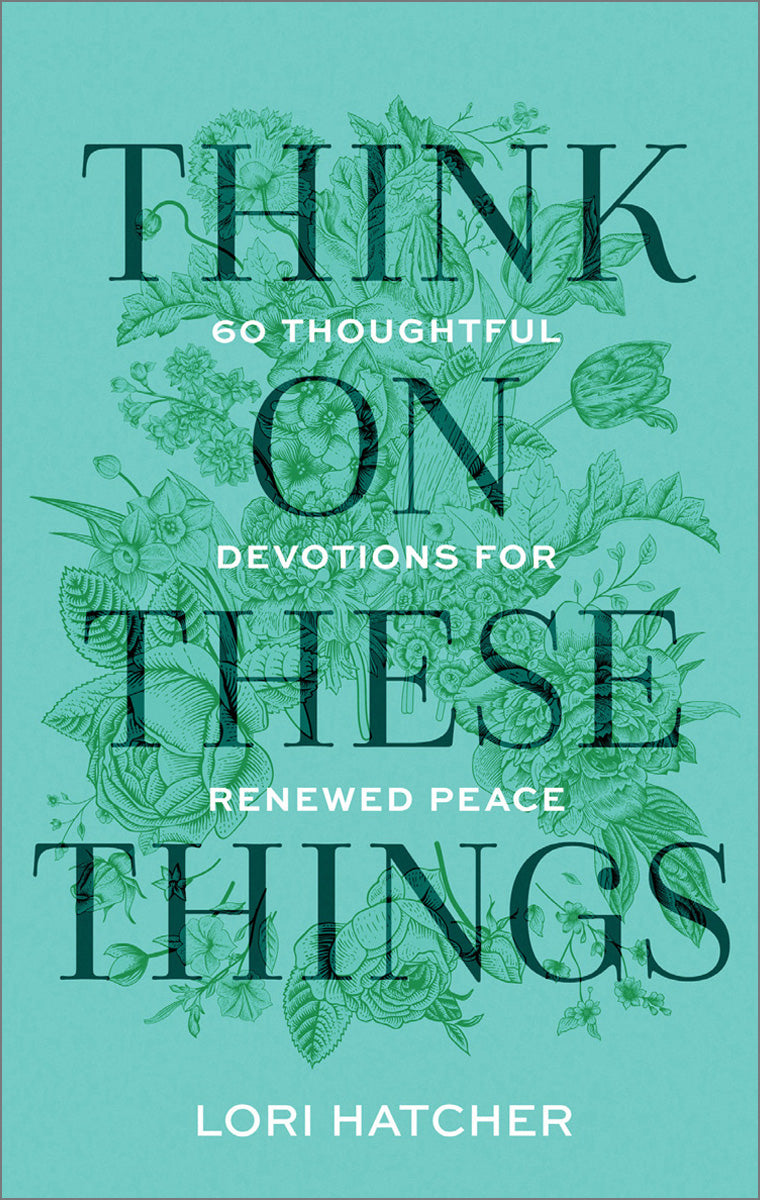 Think On These Things – Our Daily Bread Ministries